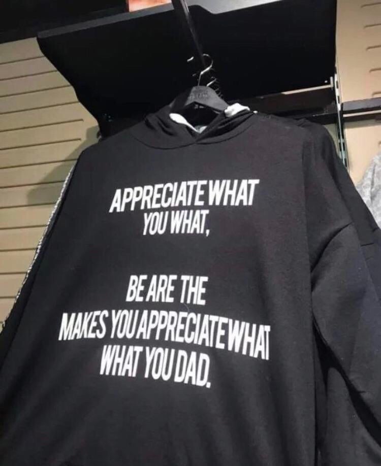 "Appreciate what you what, be are the make you appreciate what you dad" | MLTSHP