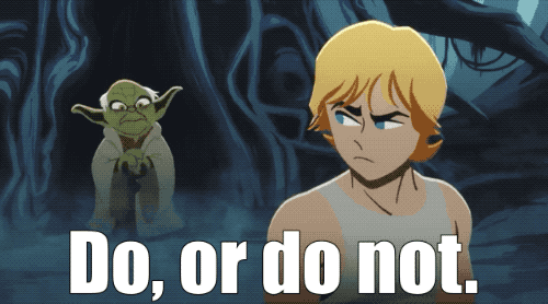 Do, or do not. There is no try. | MLTSHP