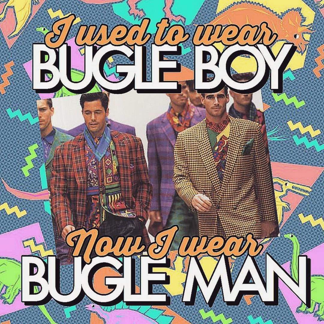 I used to wear BUGLE BOY Now I wear BUGLE MAN | MLTSHP