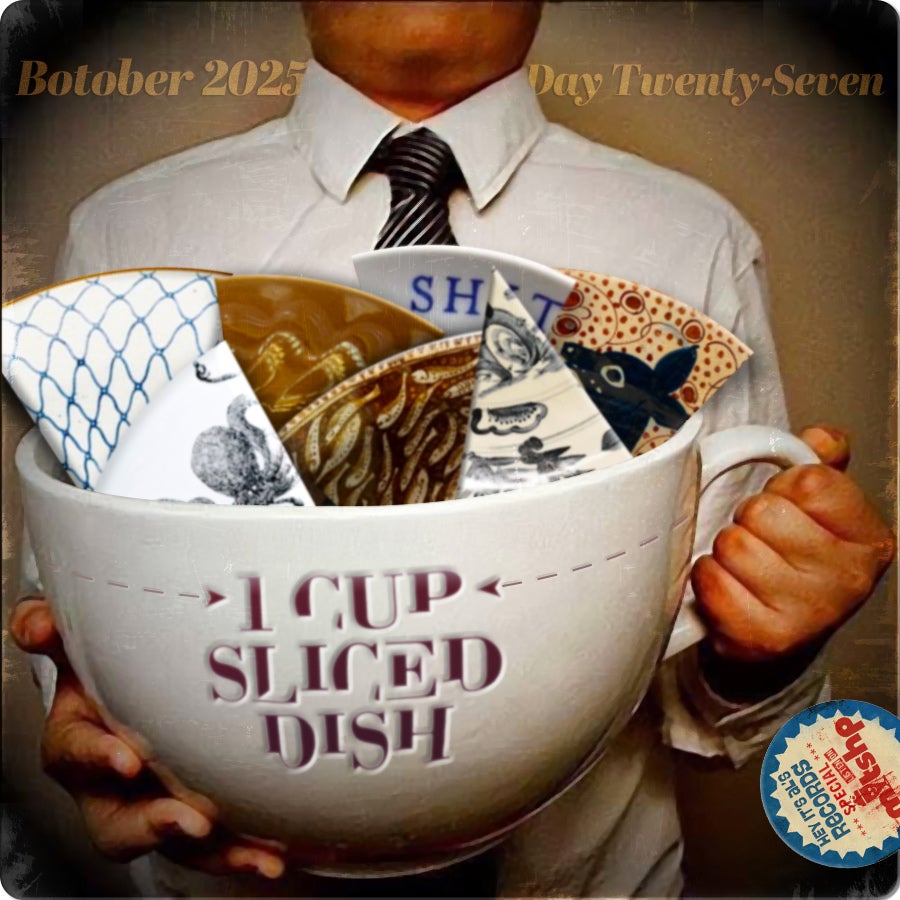 Botober Day 27: 1 cup sliced dish | MLTSHP
